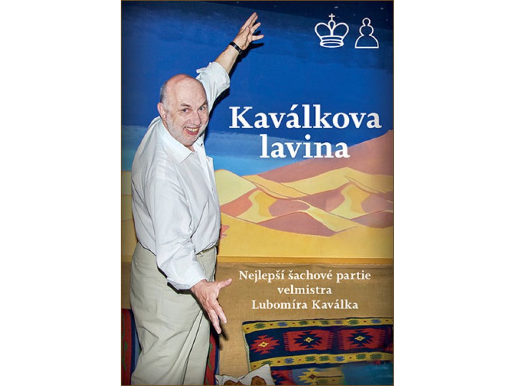 Kaválkova lavina. Nejlepší šachové partie velmistra Lubomíra Kaválka ...